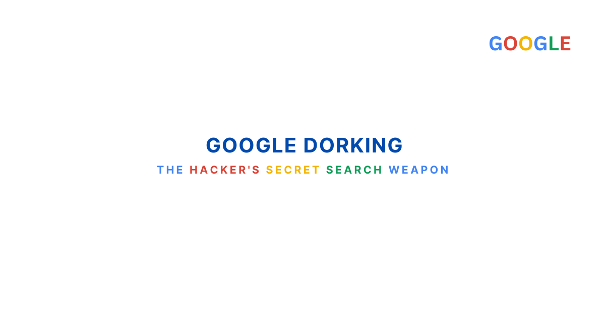 Google Dorking: The Hacker's Secret Search Weapon