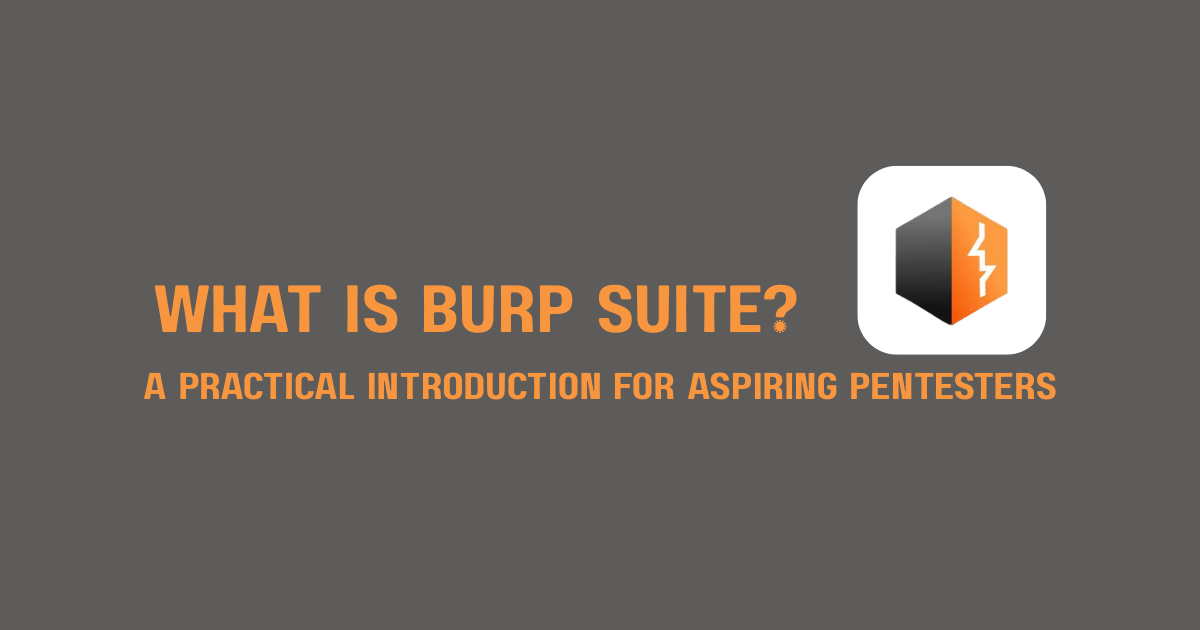 What is Burp Suite? A Practical Introduction for Aspiring Pentesters